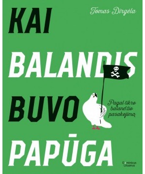 Kai balandis buvo papūga. Pagal tikro balandžio pasakojimą | Pegasas