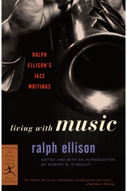 Living with Music Ralph Ellison's Jazz | Pegasas
