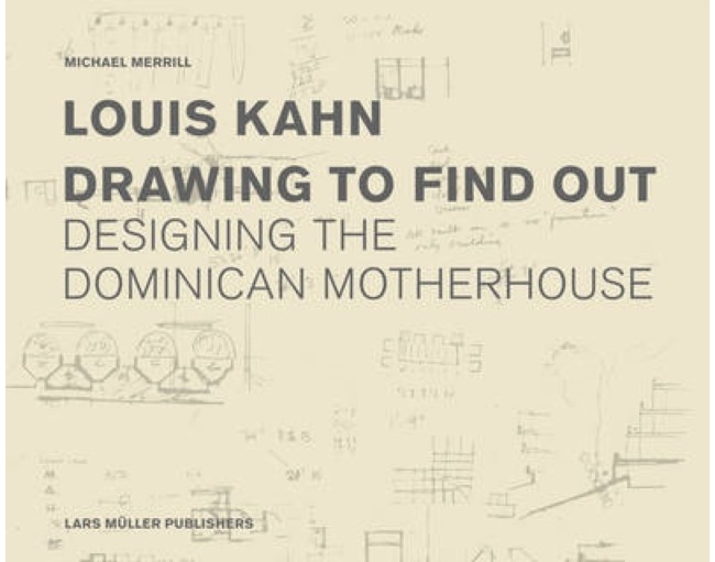 Louis Kahn: Drawing to Find Out Designing the | Pegasas