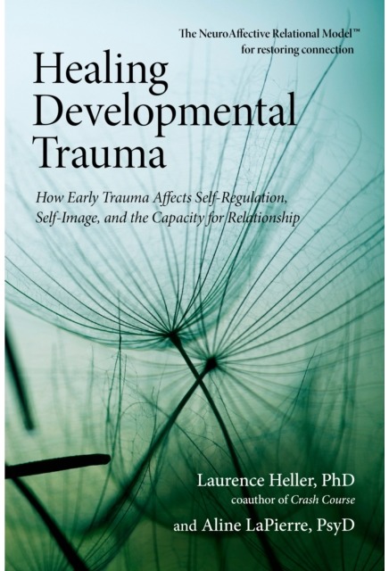 Healing Developmental Trauma How Early Trauma | Pegasas