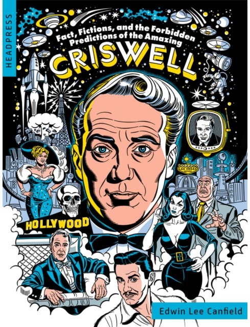 Fact, Fictions, and the Forbidden Predictions of the Amazing Criswell ...