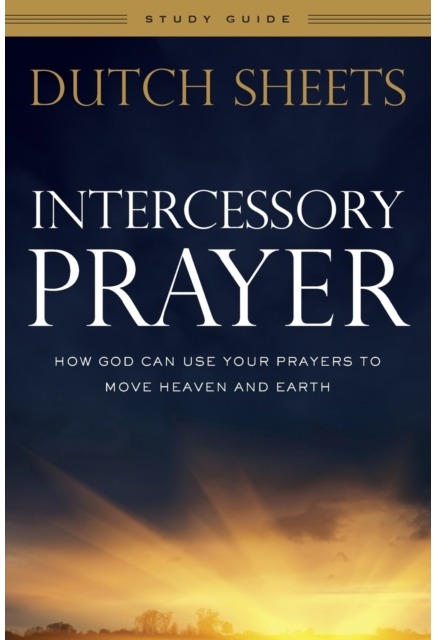 Intercessory Prayer Study Guide – How God Can Use Your Prayers to Move Heaven an | Pegasas