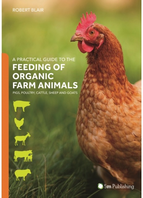Practical Guide to the Feeding of Organic Farm Animals Pigs, Poultry ...