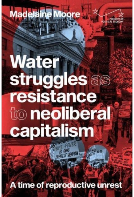 Water Struggles as Resistance to Neoliberal Capitalism A Time of | Pegasas