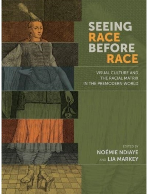 Seeing Race Before Race – Visual Culture and the Racial Matrix in the ...