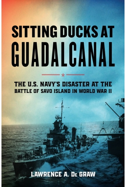 Sitting Ducks at Guadalcanal The U.S. Navy’s | Pegasas