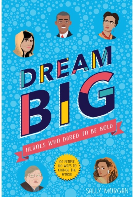 Dream Big! Heroes Who Dared to Be Bold (100 people - 100 ways to change the worl | Pegasas