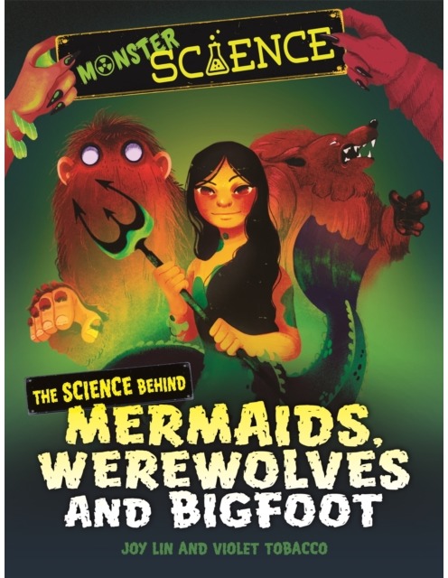 Monster Science: The Science Behind Mermaids, Werewolves and Bigfoot ...