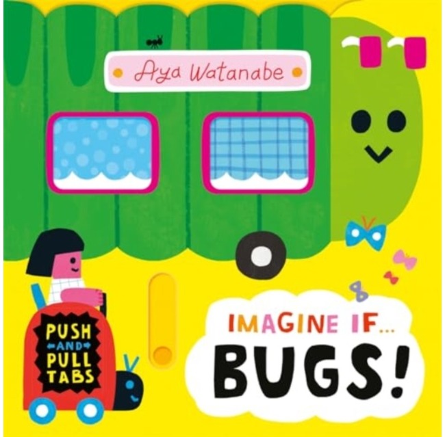 Imagine if... Bugs! A Push, Pull, Slide | Pegasas