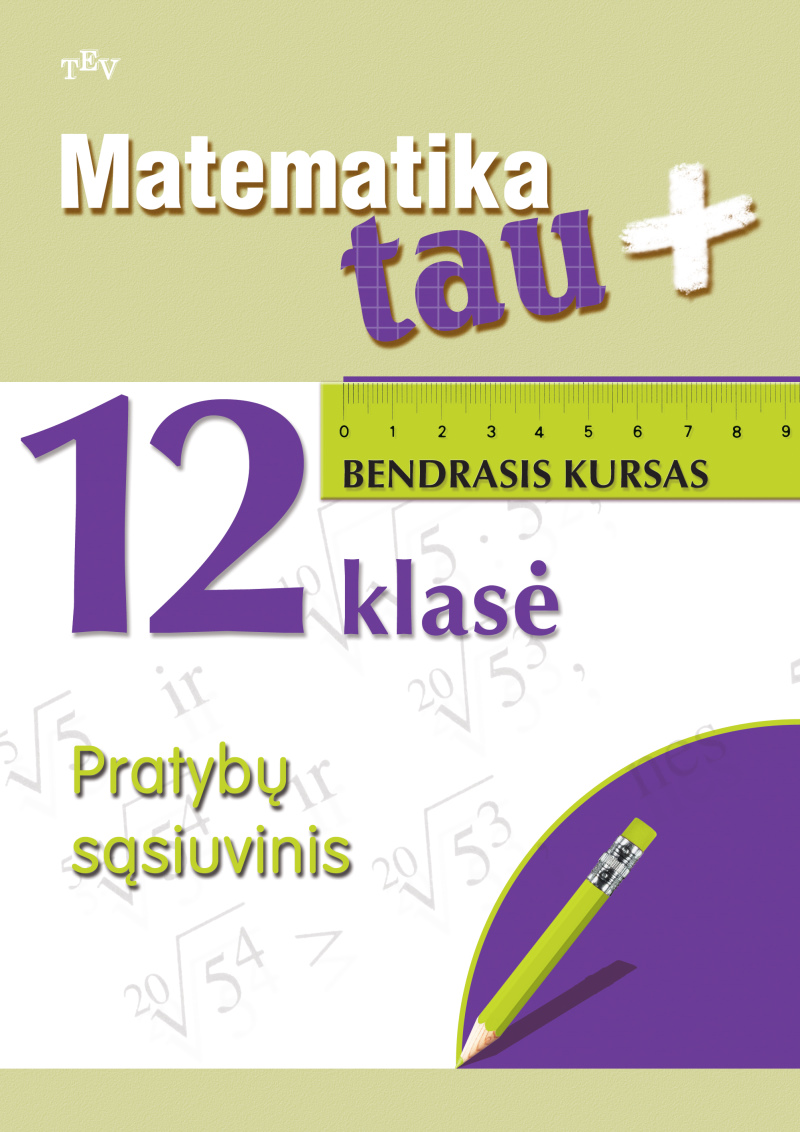 Matematika Tau plius. 12 klasė. Bendrasis kursas. Pratybų sąsiuvinis | Pegasas
