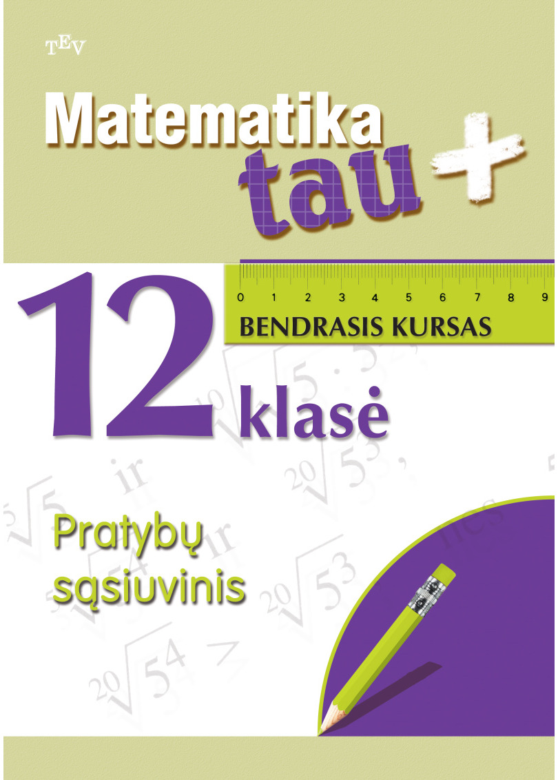 Matematika Tau plius. 12 klasė. Bendrasis kursas. Pratybų sąsiuvinis | Pegasas